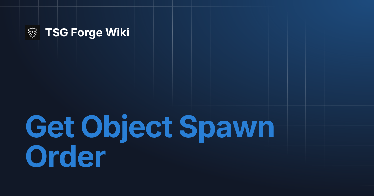 Get Object Spawn Order | TSG Forge Wiki