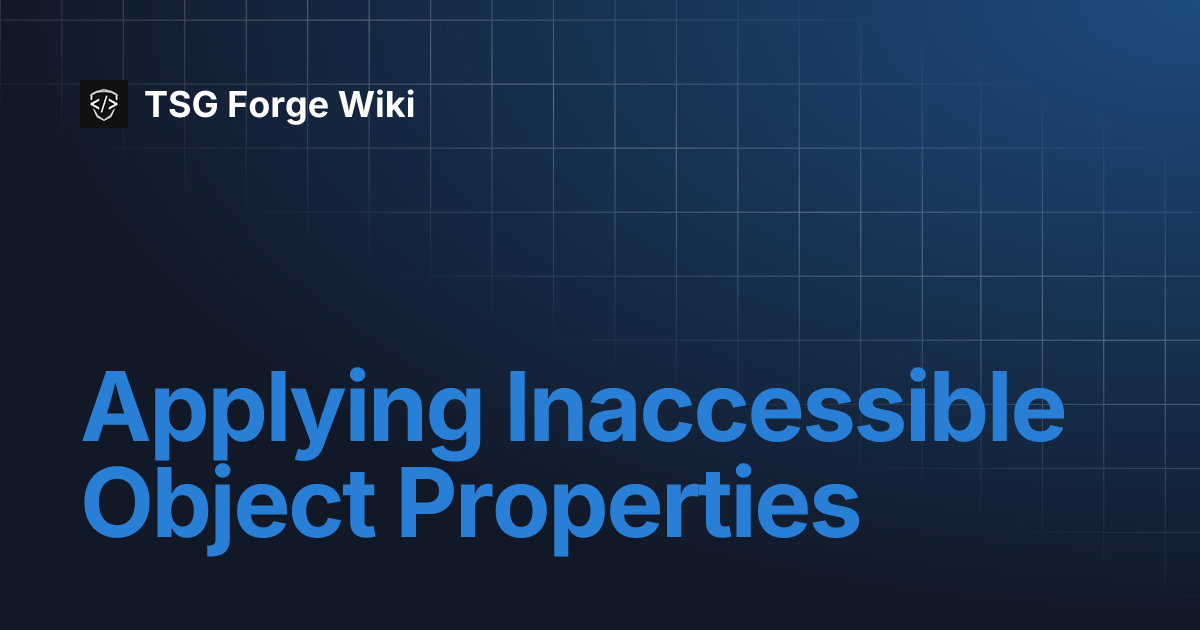 Applying Inaccessible Object Properties | TSG Forge Wiki