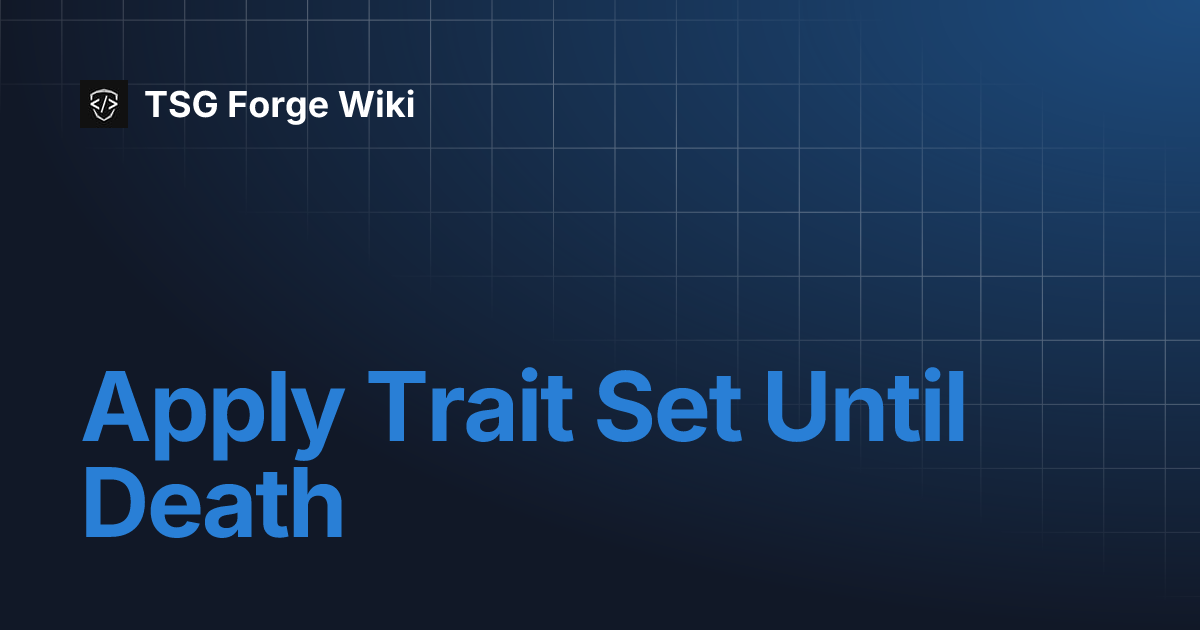 Apply Trait Set Until Death | TSG Forge Wiki