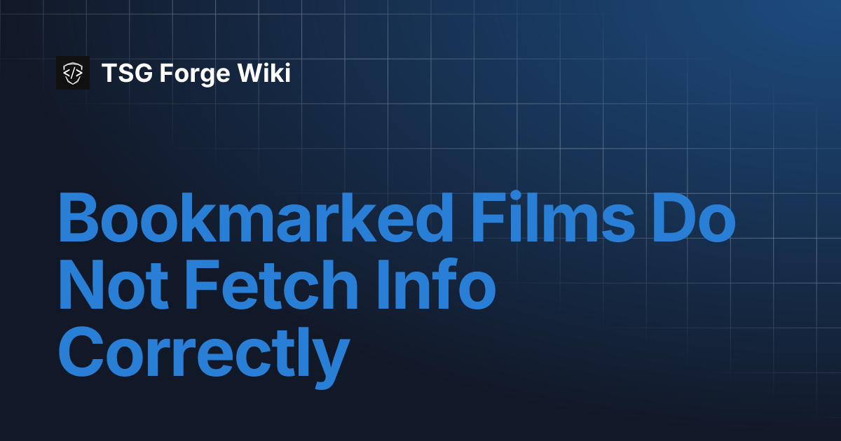 Bookmarked Films Do Not Fetch Info Correctly | TSG Forge Wiki