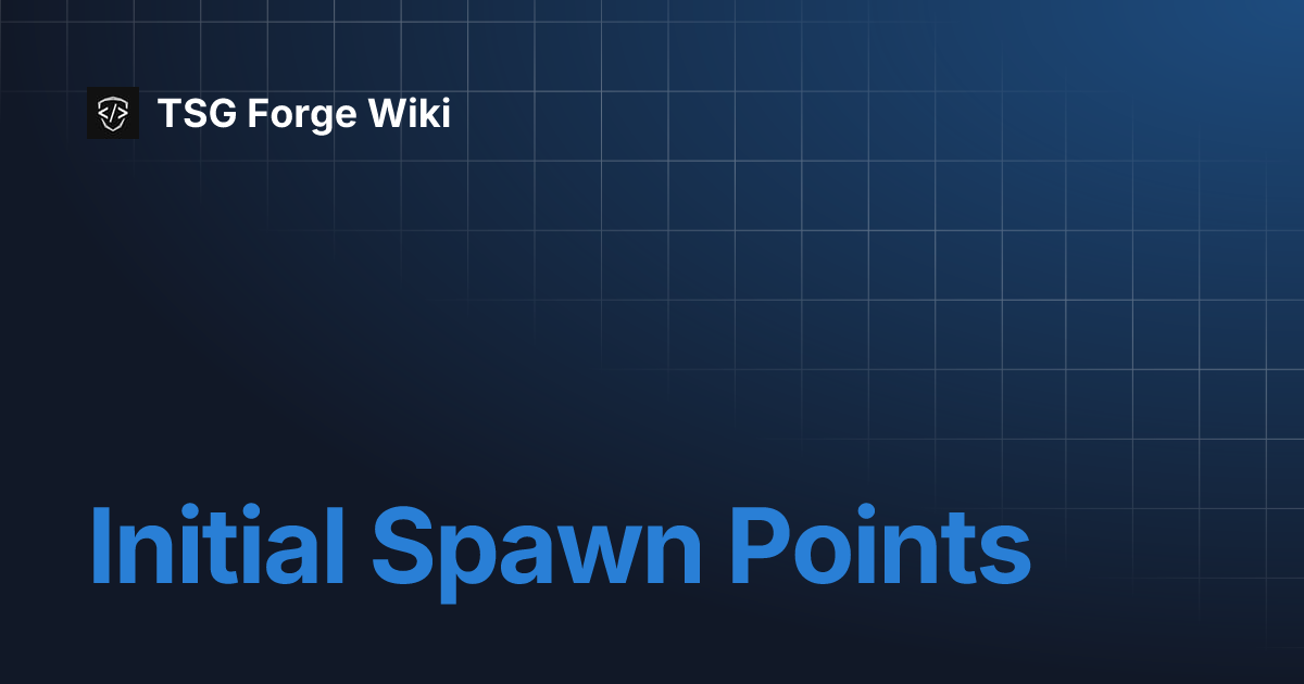 Initial Spawn Points | TSG Forge Wiki
