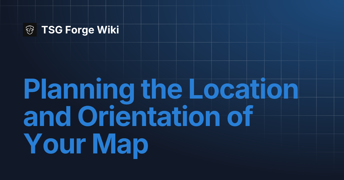 Planning the Location and Orientation of Your Map | TSG Forge Wiki