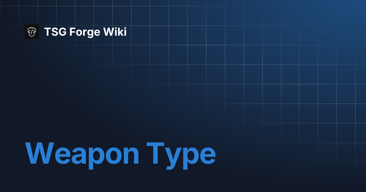 Weapon Type | TSG Forge Wiki