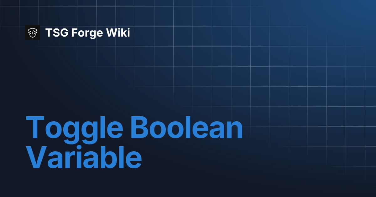 Toggle Boolean Variable | TSG Forge Wiki