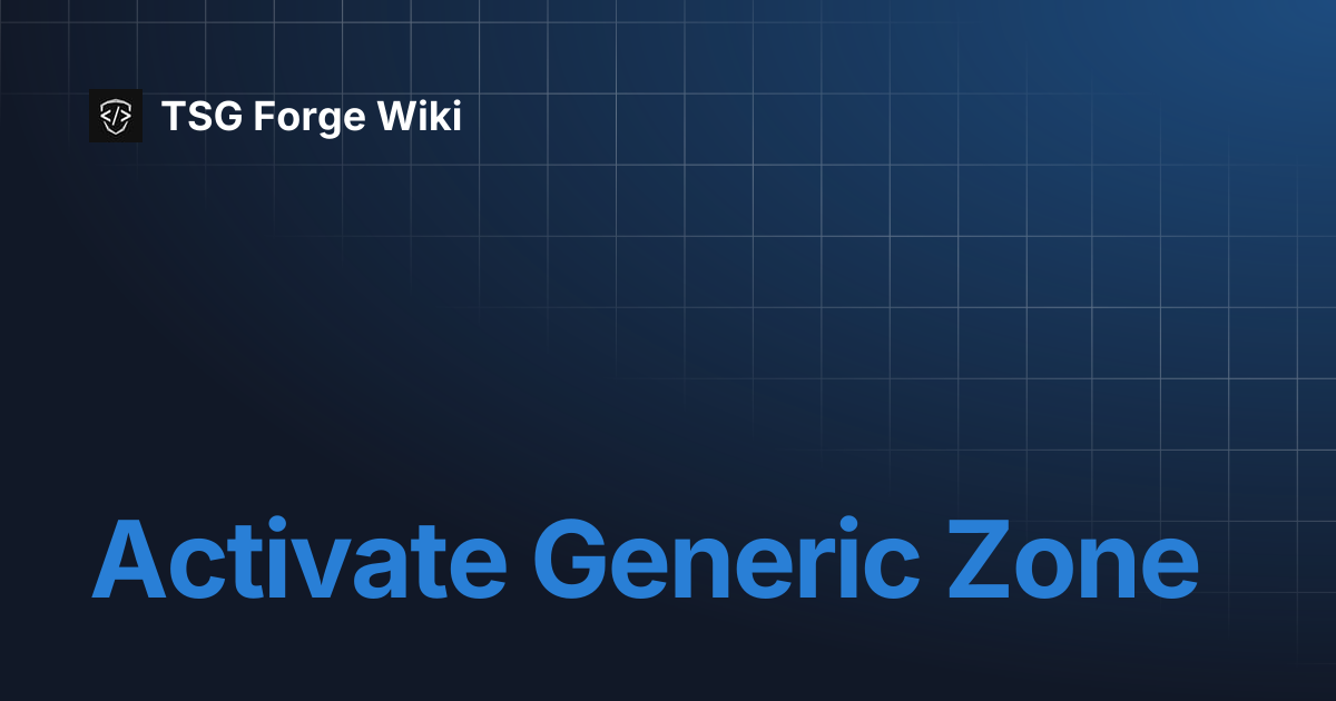 Activate Generic Zone | TSG Forge Wiki