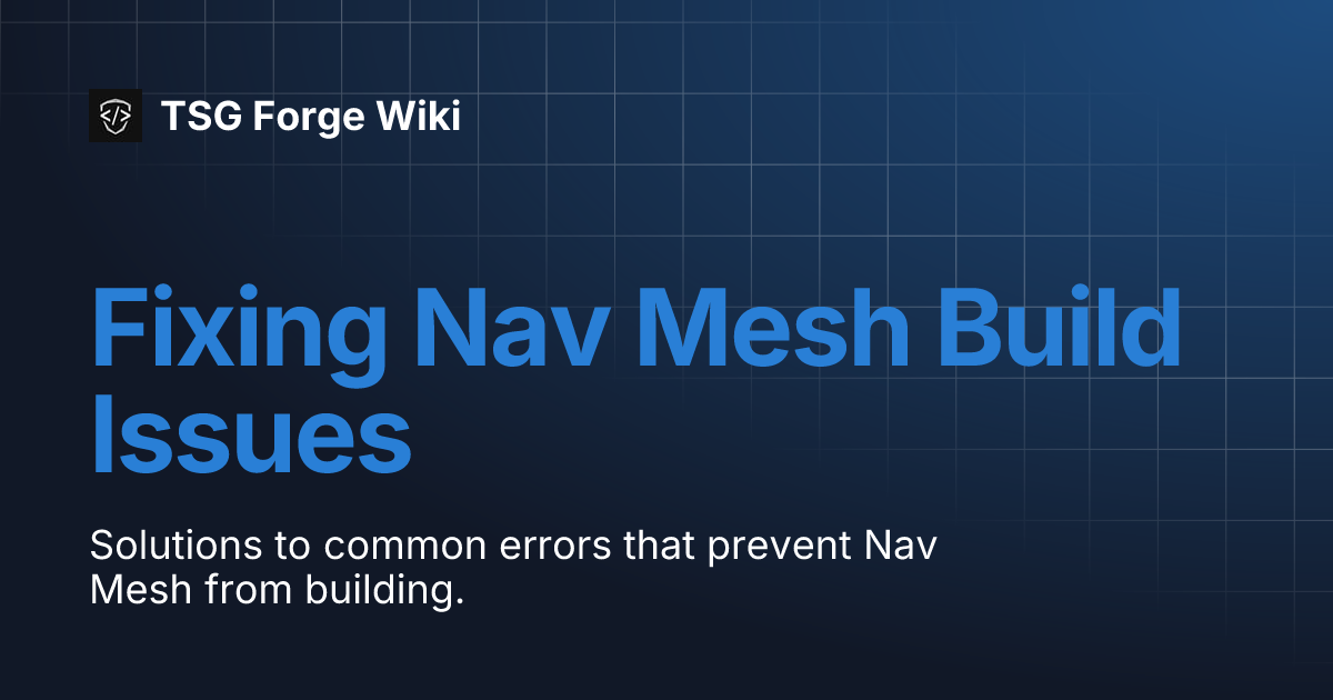 Fixing Nav Mesh Build Issues | TSG Forge Wiki