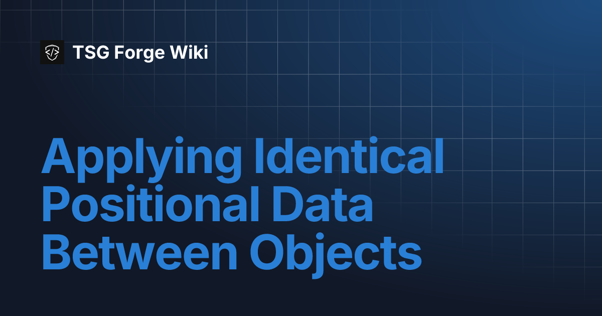 Applying Identical Positional Data Between Objects | TSG Forge Wiki