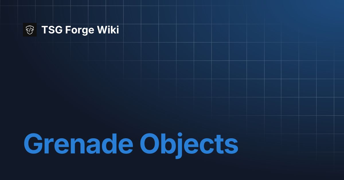 Grenade Objects | TSG Forge Wiki