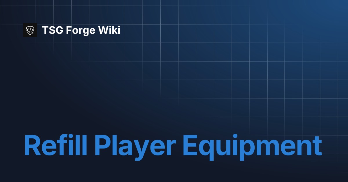 Refill Player Equipment | TSG Forge Wiki
