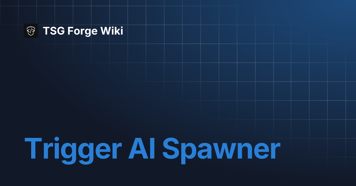 Trigger AI Spawner | TSG Forge Wiki