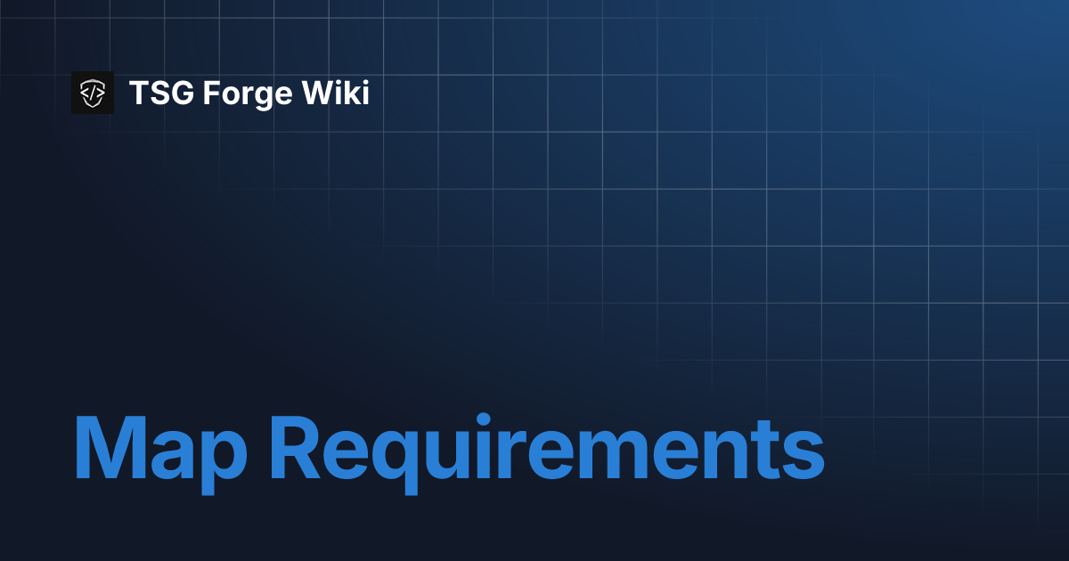 Map Requirements | TSG Forge Wiki