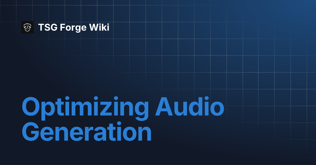 Optimizing Audio Generation | TSG Forge Wiki