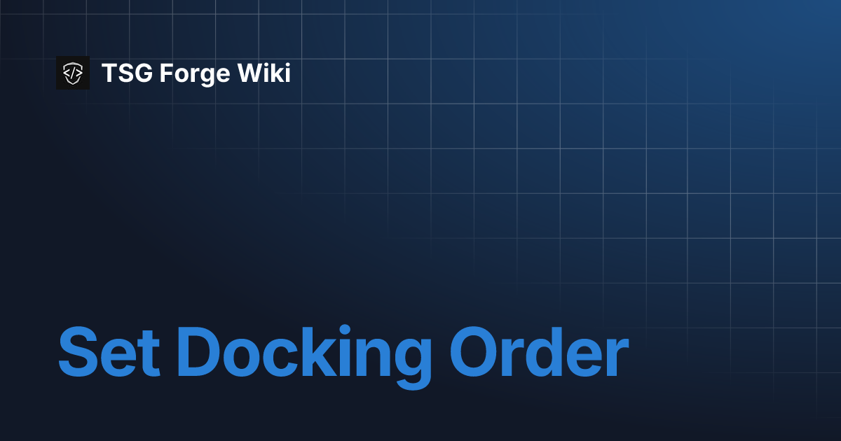 Set Docking Order | TSG Forge Wiki