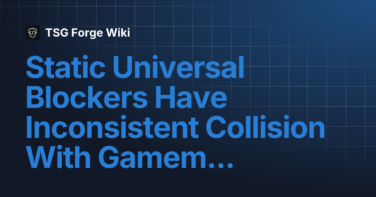Static Universal Blockers Have Inconsistent Collision With Gamemode Objects | TSG Forge Wiki